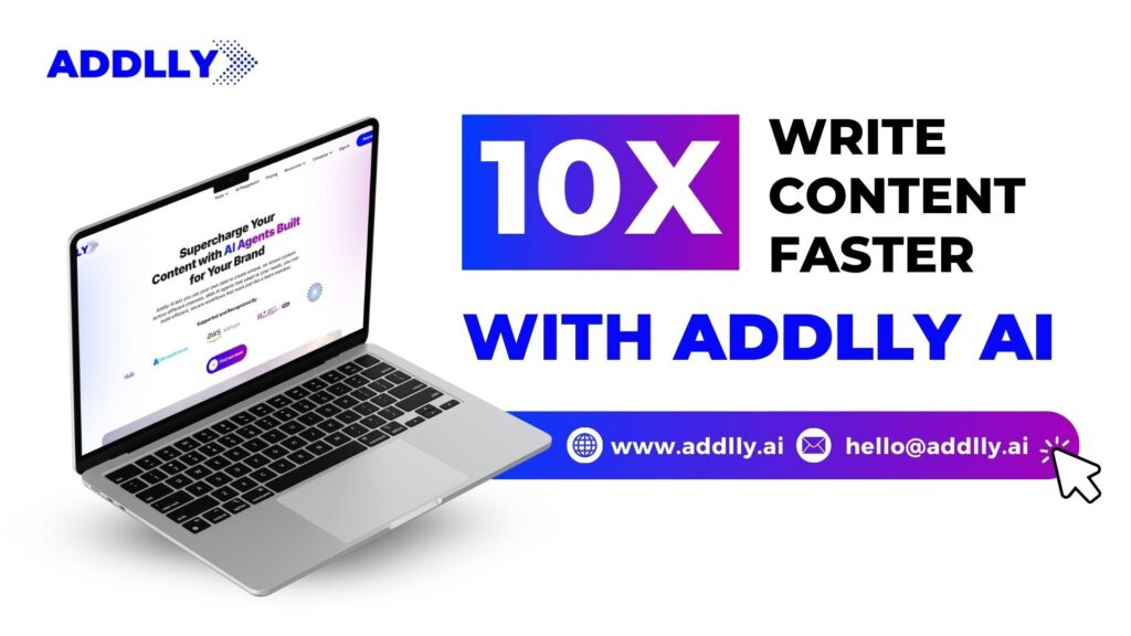 Write Content 10x Faster With Addlly AI – The Best AI Writer